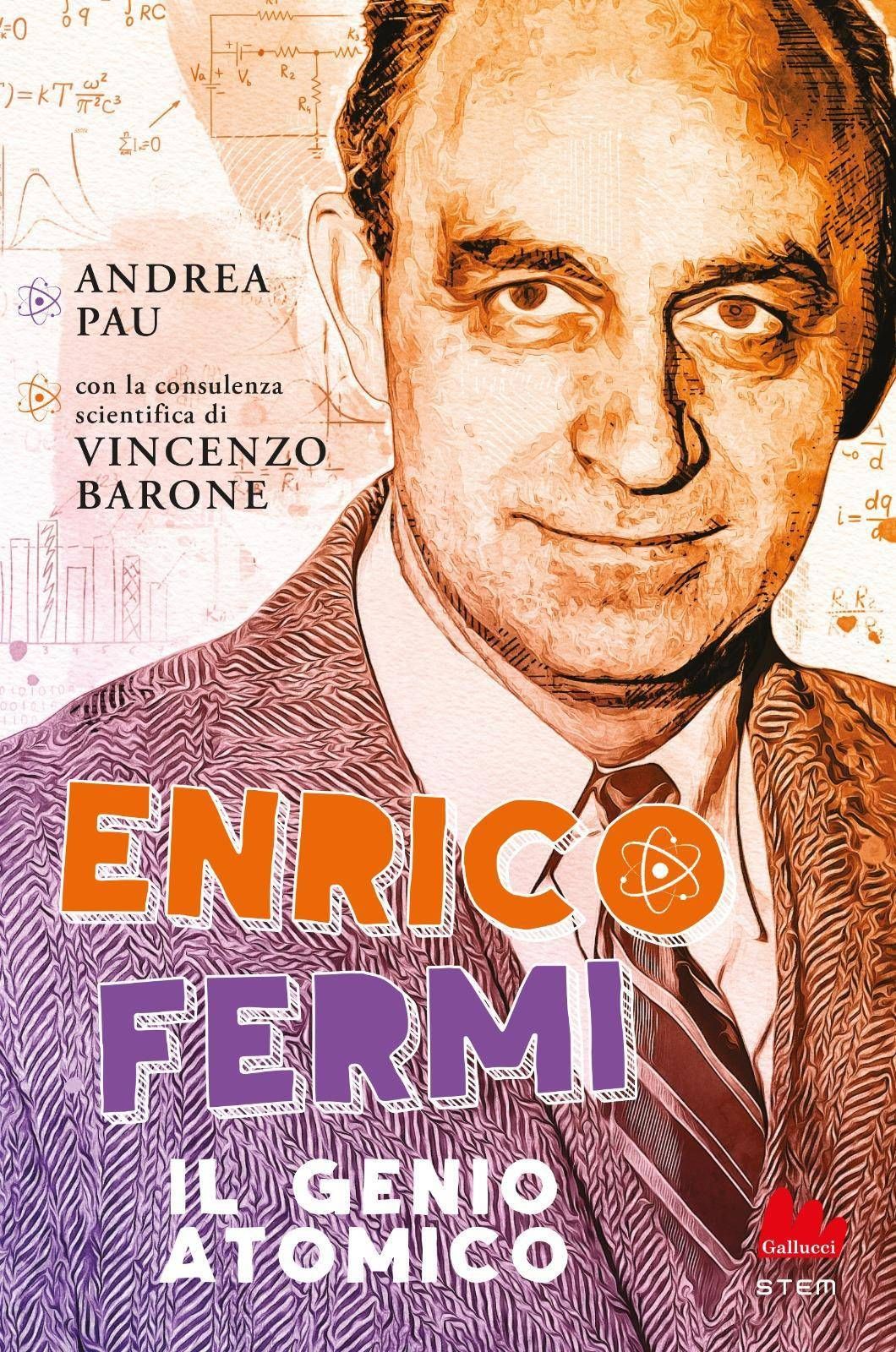Andrea Pau racconta Enrico Fermi: "Esempio di rettitudine guidato dallo ...